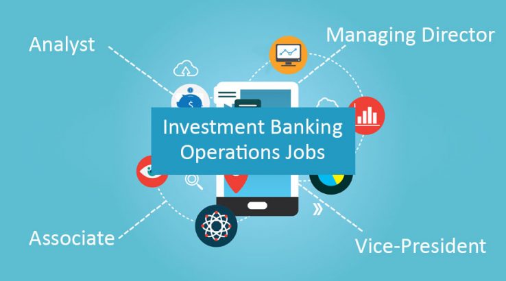Interested In Making Career In Investment Banking Operations Jobs?