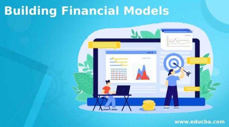 Building Financial Models | 3 Unique Steps To Building Financial Models