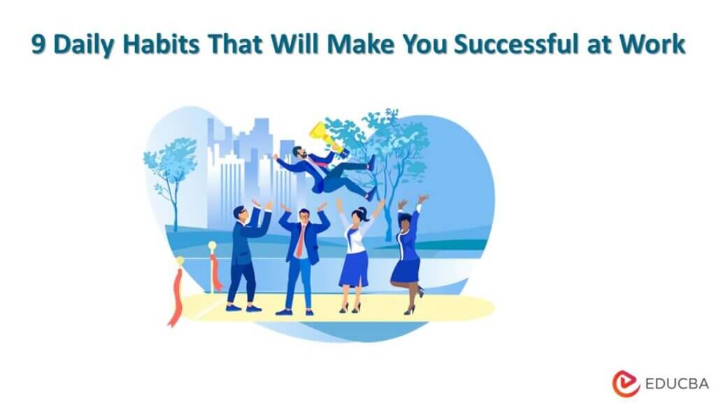 9 Daily Habits That Will Make You Successful at Work