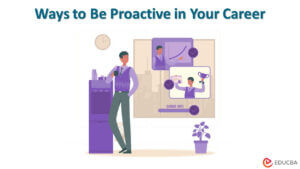 5 Most Effective Ways to Be Proactive in Your Career