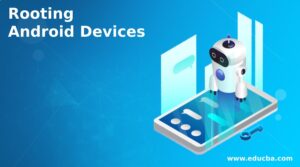 Rooting Android Devices | Pros & Cons of Rooting Android Devices