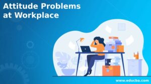 6 Important Ways to Resolve Attitude Problems at Workplace