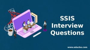 Top 5 SSIS Interview Questions And Answers {Updated For 2021