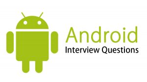 Top 10 Android Interview Questions and Answers Updated for 2021