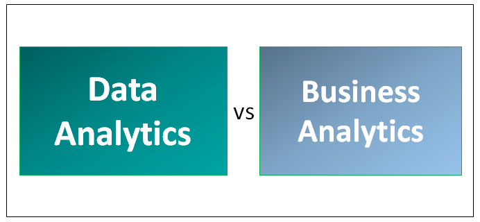 Data Analytics Vs Business Analytics Top 8 Most Useful Distinction 2022 