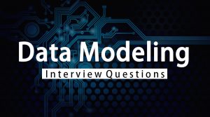Top 10 Data Modeling Interview Questions to Learn in 2023