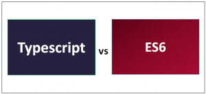 Typescript vs ES6 | Top 7 Most Useful Distinction You Need to Know
