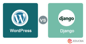 Wordpress vs Django | Top 4 Most Valuable Comparison To Learn