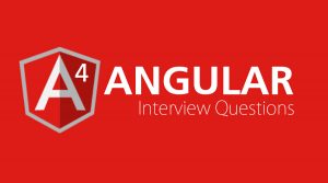 Top 10 Angular 4 Interview Questions and Answer {Updated for 2023}