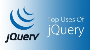 Uses Of JQuery | Top 10 Important Uses Of JQuery In Real World