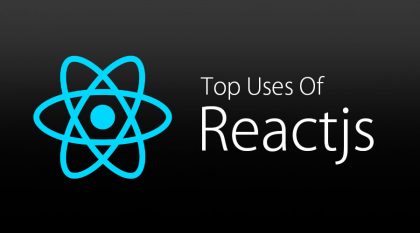 Uses of React JS - Top 10 Reasons Why You Should Use React JS