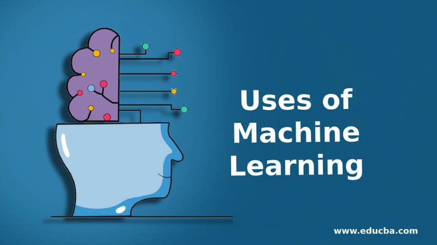 Uses Of Machine Learning List Of Top 10 Uses Of Machine Learning
