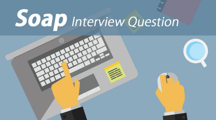 Top 10 Important SOAP Interview Questions And Answers For 2023 Top 10 Important SOAP Interview Questions And Answers For 2023