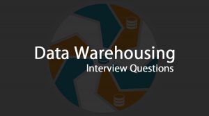 10 Essential Data Warehousing Interview Questions {Updated For 2023}