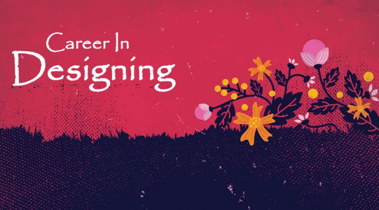Career In Designing | Education Required | Career Path | Job Positions
