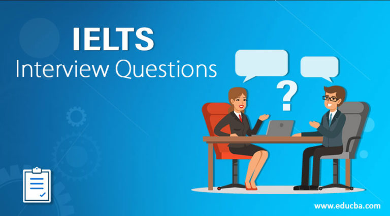 List of Top 10 Essential IELTS Interview Questions & Answers In 2023