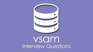 Top 15 VSAM Interview Questions And Answers {Updated For 2023}