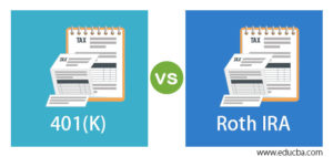 401(K) vs Roth IRA | Top 6 Best Differences (With Infographics)