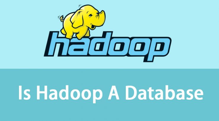Is Hadoop A Database | Variations Between Database And Hadoop