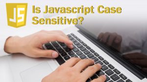 Is Javascript Case Sensitive? | Features Of Javascript Case Sensitive