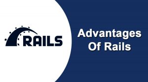 Advantages of Rails | Know Top Advantages of Using Ruby On Rails