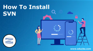 How to Install SVN | Guide to Benifits and Different Steps to Install SVN
