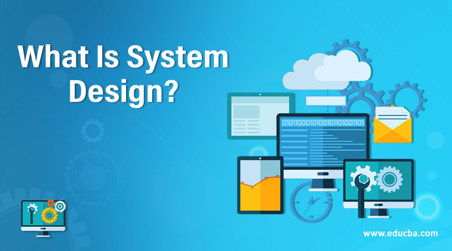 What Is System Design Key Concepts Skills And Advantages