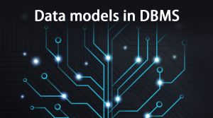 Data Models in DBMS |Guide to 11| Different Data Models in DBMS