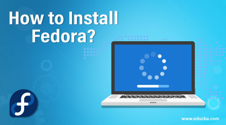 How to Install Fedora? | Learn Different Steps to Install Fedora