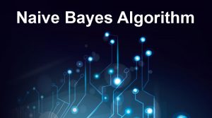 Naive Bayes Algorithm | Discover the Naive Bayes Algorithm