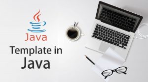 Template in Java | Requirements and Advantages of Template in Java