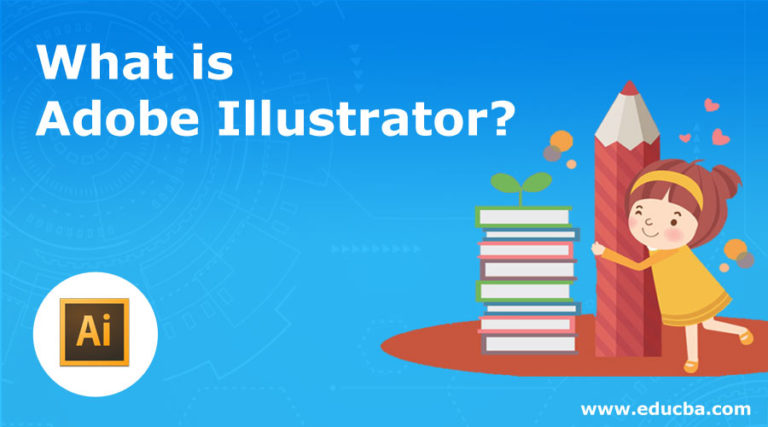 What is Adobe Illustrator? | Working | Scope & Skills | Advantages | Use