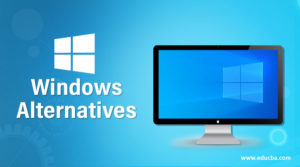Windows Alternatives | Explore the Top 7 Alternaives To Windows