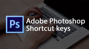 Adobe Photoshop Shortcut Keys | Different Shortcut Keys of Photoshop