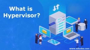 What is Hypervisor? | Comprehensive Understanding of Hypervisor