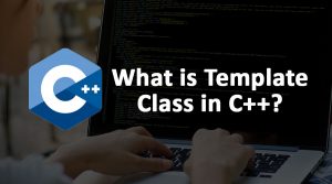 What is Template Class in C++? | Guide to Template Class in C++