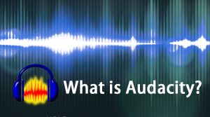 What is Audacity? | How It Works | Features & Use | Skill And Advantages