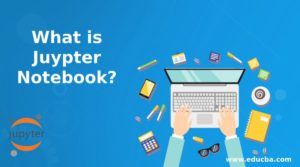 What is Juypter Notebook? | Quick Glance on Juypter Notebook