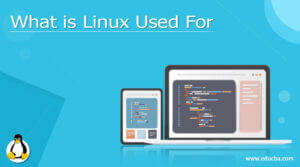 What is Linux Used For | Top 10 Use Cases of Why Linux is Used For