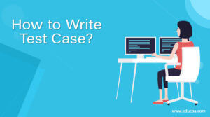 How to Write Test Case? | Steps for Writing Good Test Cases