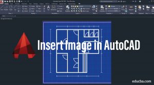 Insert Image in AutoCAD | Process and Steps to Insert Image in AutoCAD
