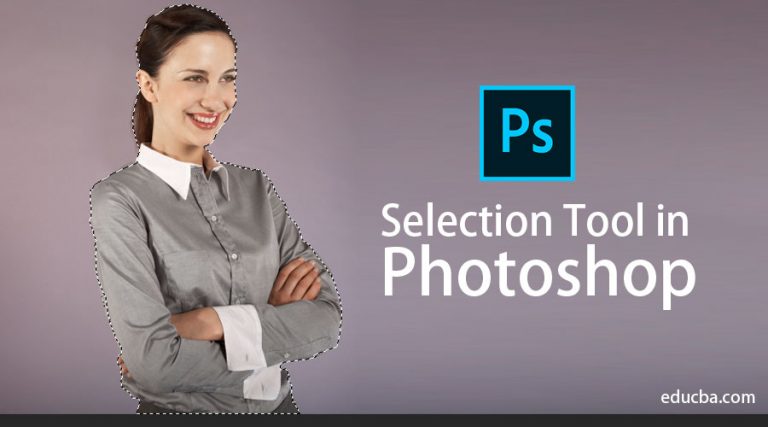 Selection Tool in Photoshop - How to Use and How to Create?