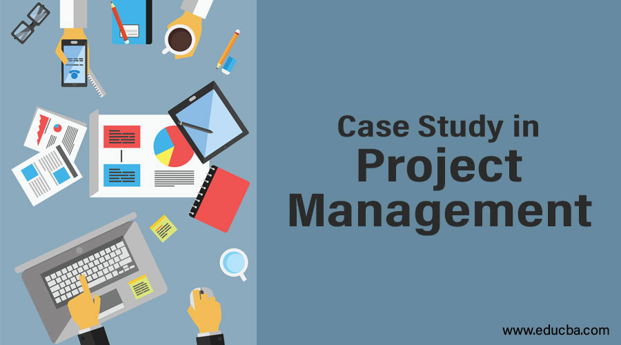 Case Study In Project Management Case Study And Its Feedback