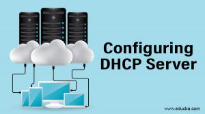 Configuring DHCP Server | How to Configure DHCP Server?