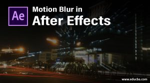 Motion Blur in After Effects | Creation of Motion Effects Using After ...