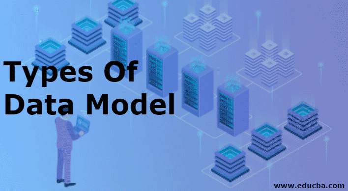 Types Of Data Model Top 4 Awesome Different Types Of Data Models