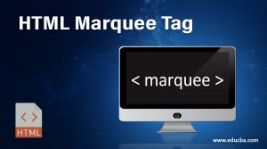 HTML Marquee Tag | A Comprehensive Guide to HTML Marquee Tag