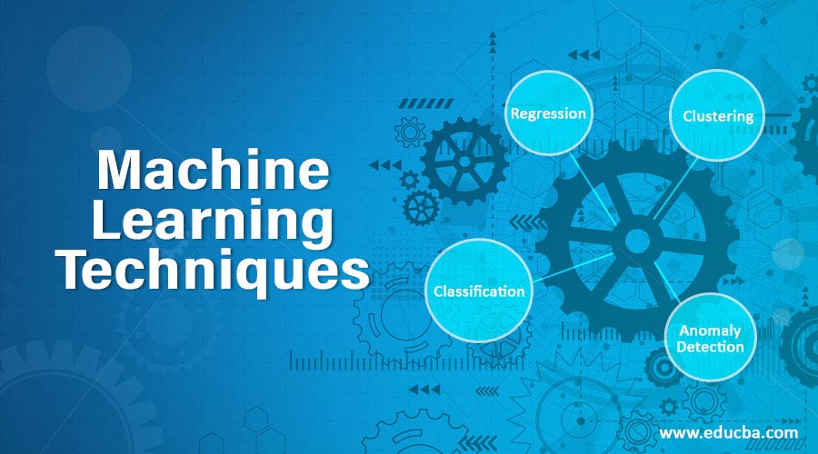 Machine Learning Techniques Top 4 Techniques Of Machine Learning