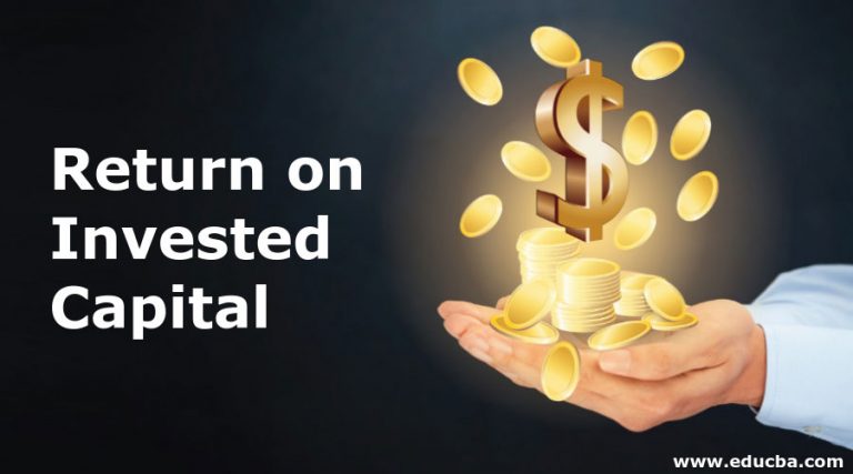 Return On Invested Capital | Examples and Advantages of ROIC