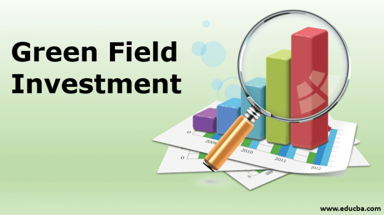 Green Field Investment | A Quick Glance of Green Field Investment